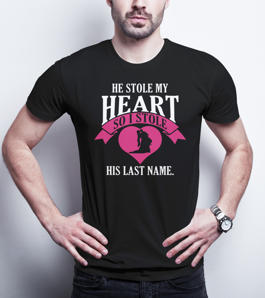 He Stole My Heart So I Stole His Last Name Funny Wedding Spouse Wife T-Shirt