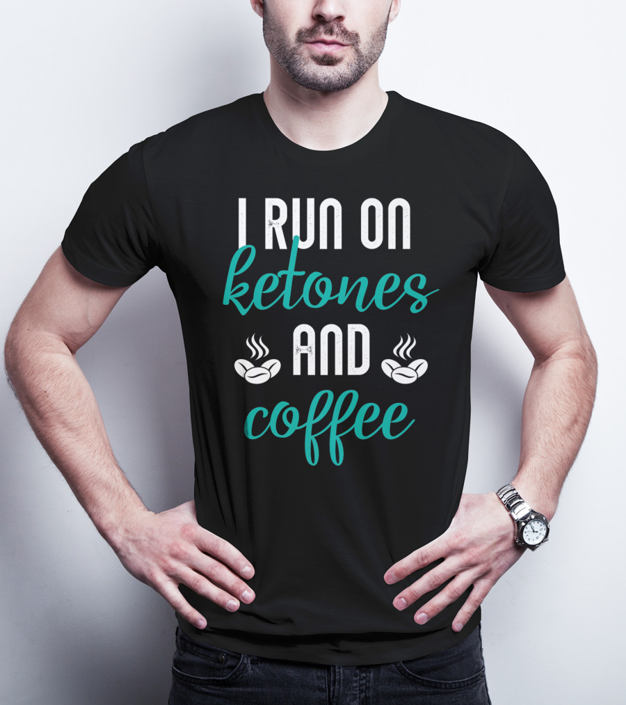 I Run On Ketones And Coffee Keto Diet Fusion T-Shirt