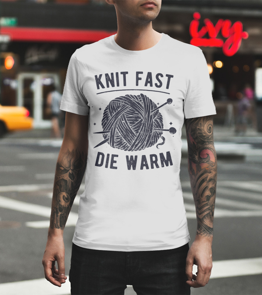 Knit Fast Die Warm Yarn Knitting Lover Enthusiast T-Shirt