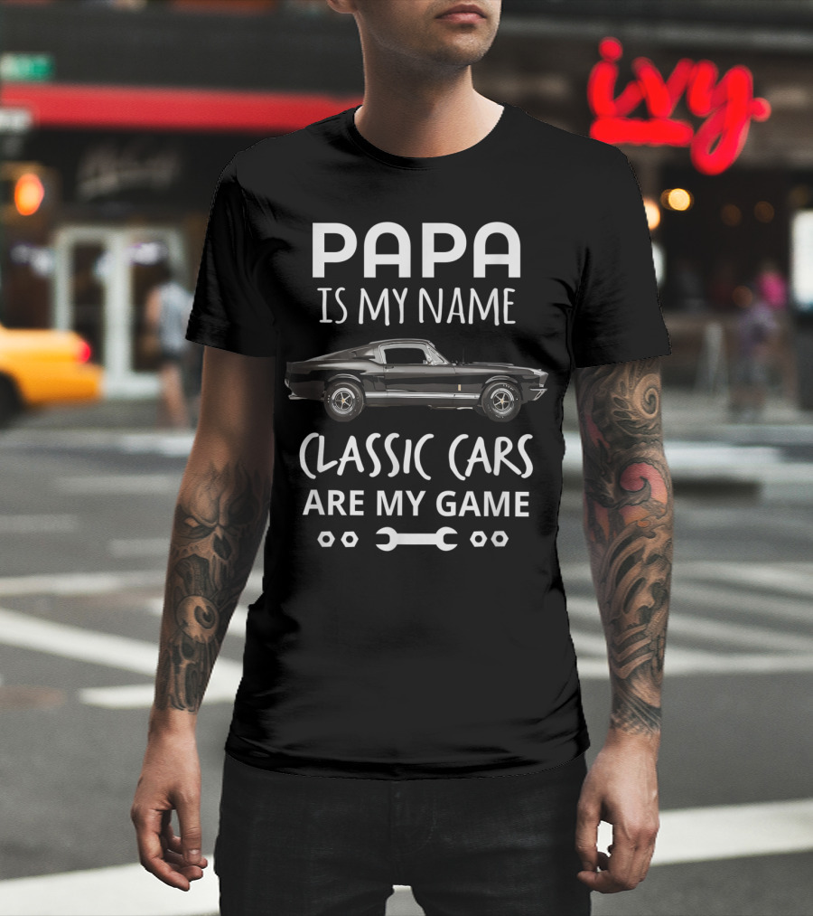 Papa Is My Name Classic Cars Are My Game Vintage Auto Enthusiast T-Shirt