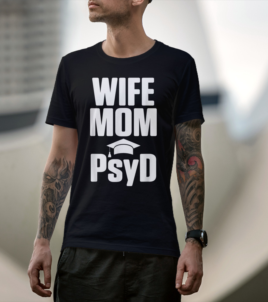 Wife Mom PsyD Doctor Of Psychology Doctorate T-Shirt