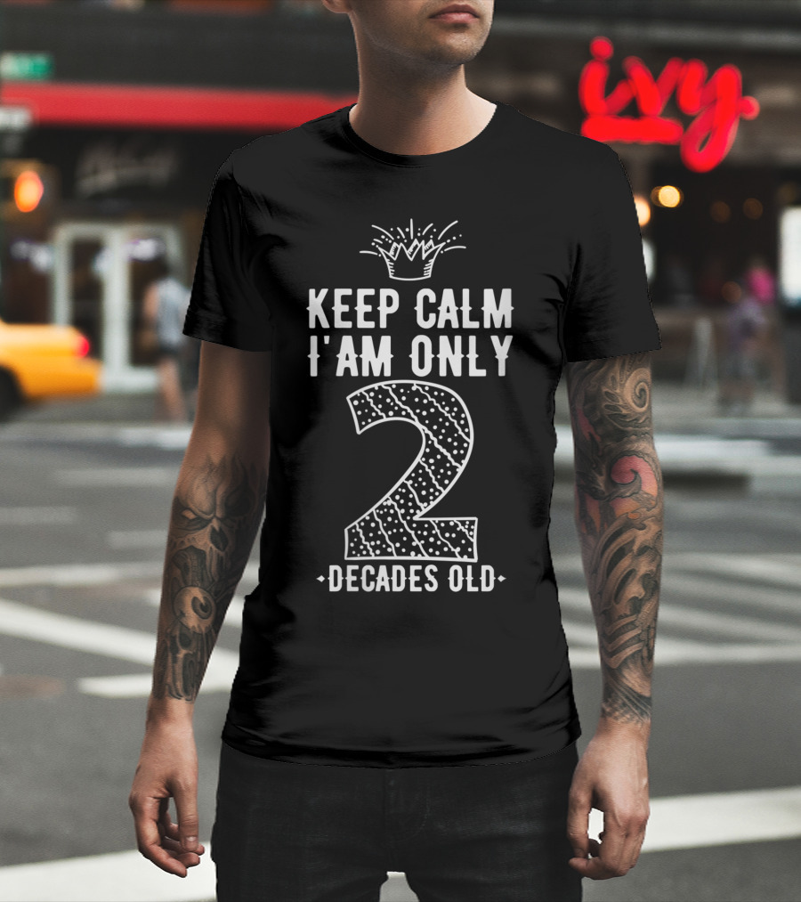 Keep Calm I Am Only 2 Decades Old Crowned Two Polka Dot T-Shirt