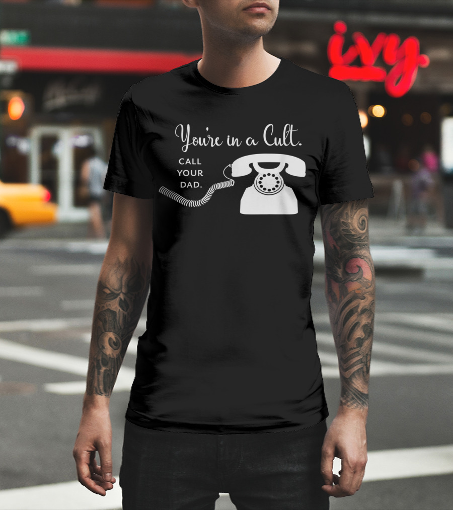 You're In A Cult Call Your Dad Retro Telephone T-Shirt