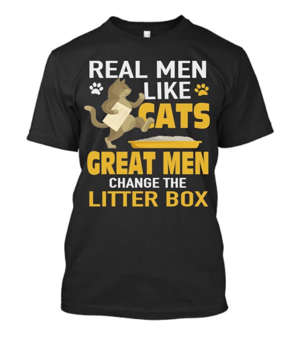 Real Men Like Cats Great Men Change The Litter Box T-Shirt