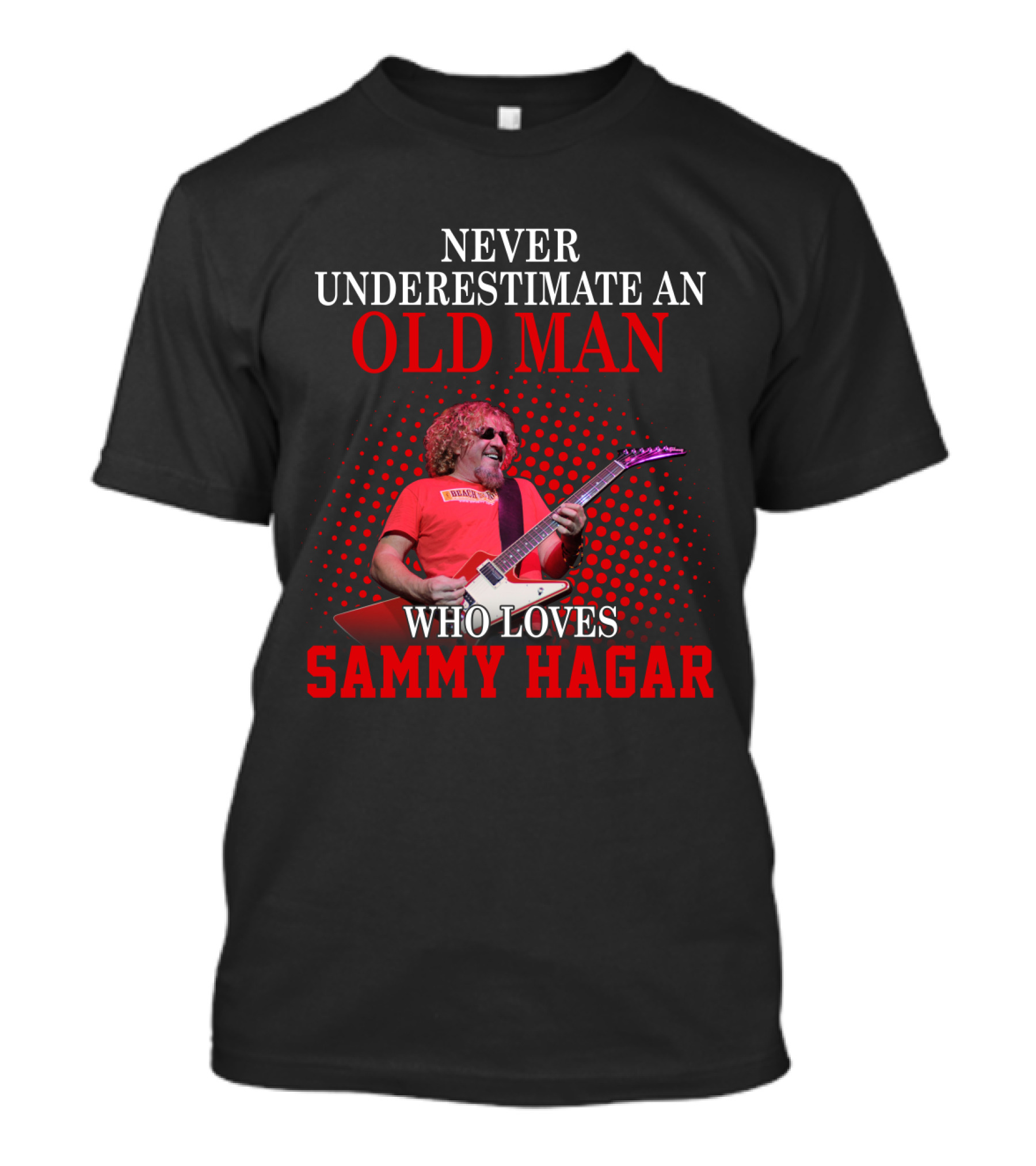 NEVER UNDERESTIMATE AN OLD MAN WHO LOVES SAMMY HAGAR T-Shirt