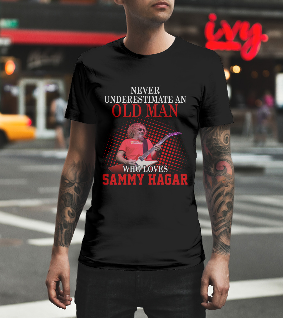NEVER UNDERESTIMATE AN OLD MAN WHO LOVES SAMMY HAGAR T-Shirt