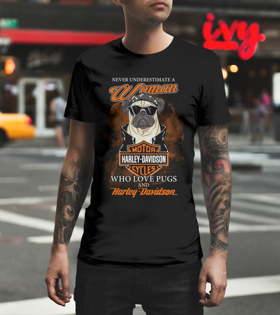 Never Underestimate A Woman Who Love Pugs And Harley Davidson Motorcycles Harley Davidson T-Shirt