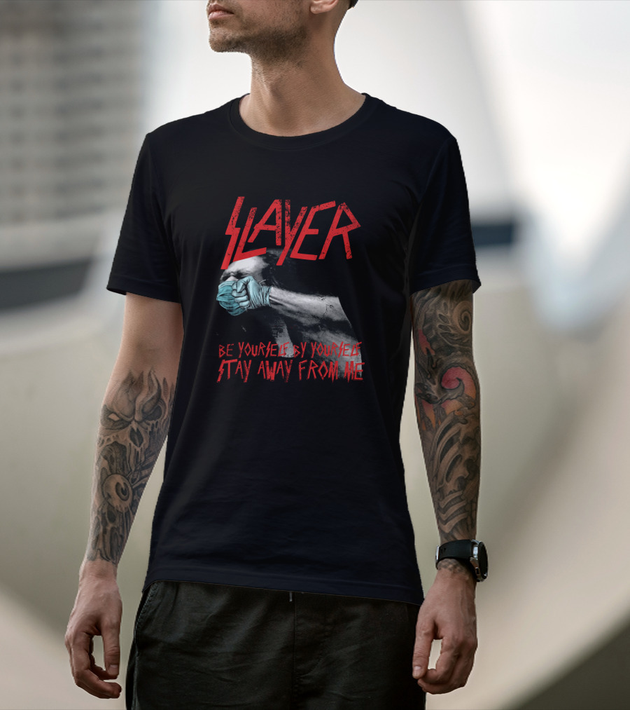 Slayer Be Yourself By Yourself Stay Away From Me T-Shirt