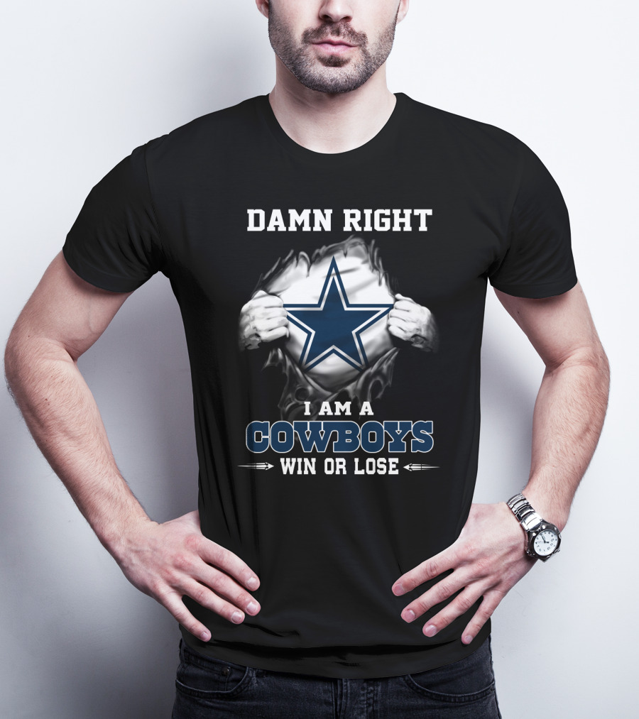 Damn Right I Am A Cowboys Win Or Lose T-Shirt
