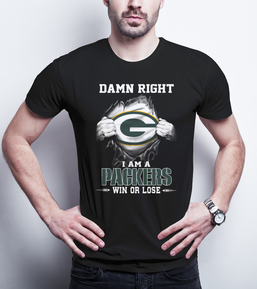 Damn Right I Am A Packers Win Or Lose T-Shirt
