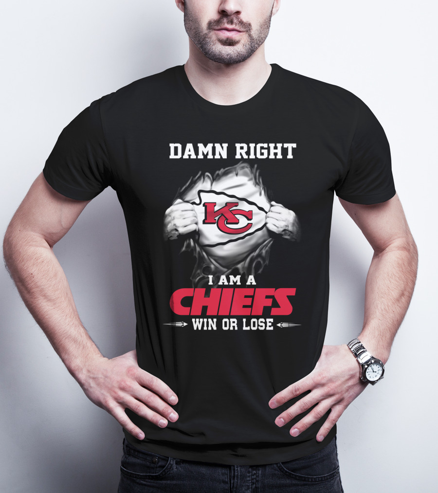 Damn Right I Am A Chiefs Win Or Lose T-Shirt