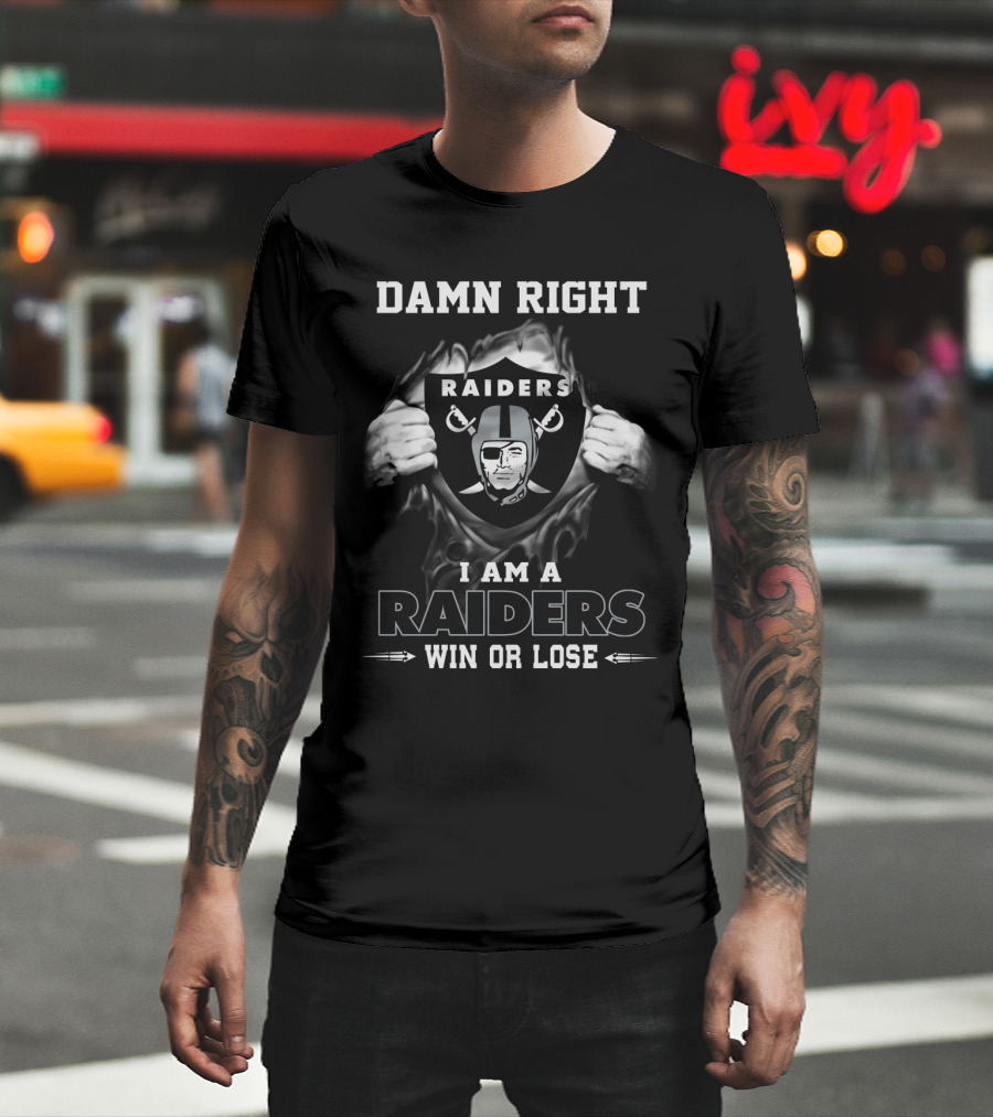 Damn Right I Am A Raiders Win Or Lose T-Shirt