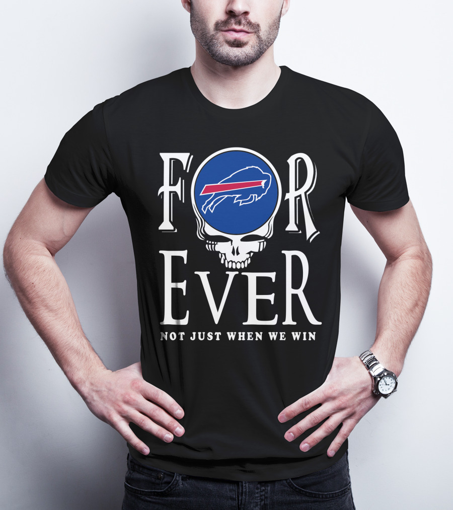 Buffalo Bills Forever Not Just When We Win T-Shirt
