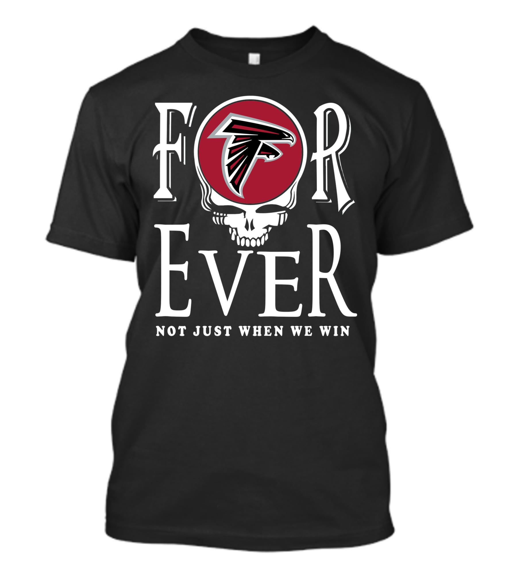 Atlanta Falcons Forever Not Just When We Win T-Shirt