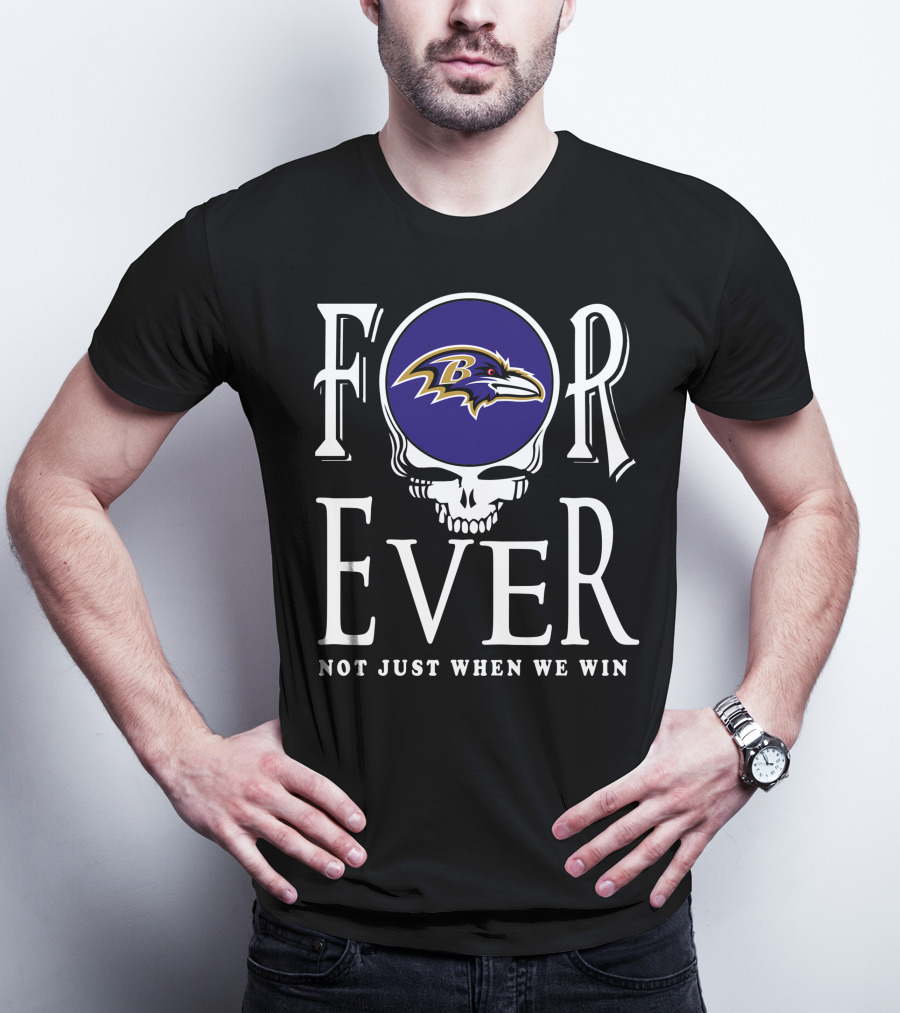 Forever Baltimore Ravens Not Just When We Win T-Shirt