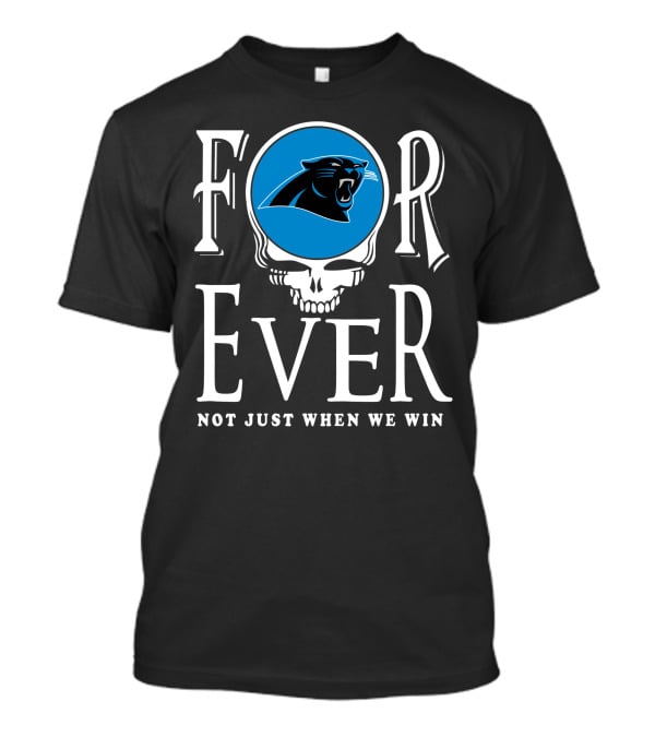 Carolina Panthers Forever Not Just When We Win T-Shirt