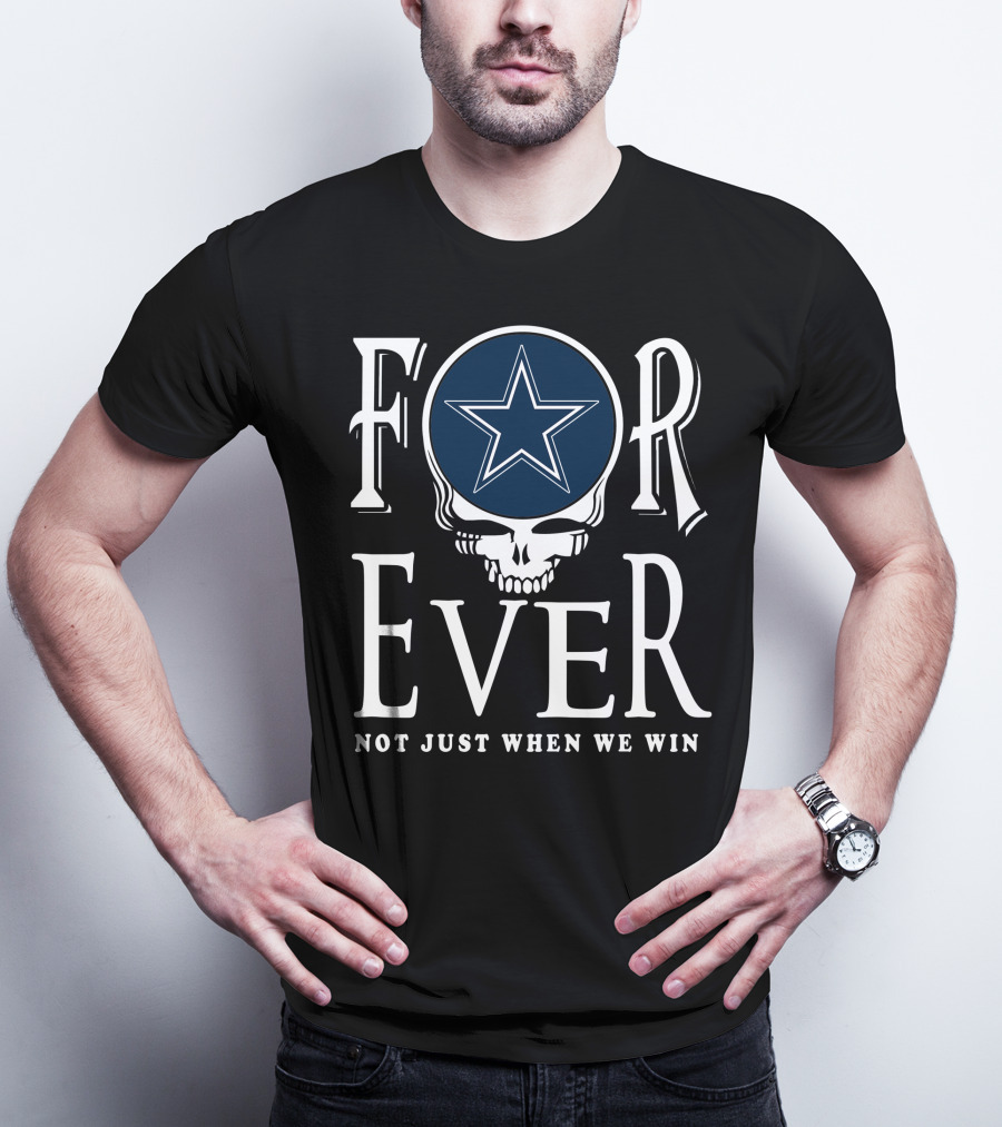 Dallas Cowboys Forever Not Just When We Win T-Shirt