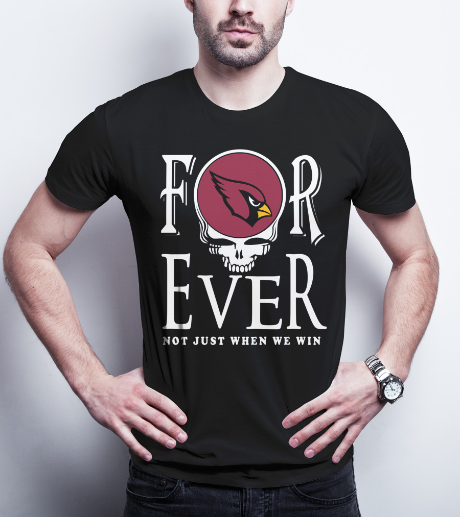 Arizona Cardinals Forever Not Just When We Win T-Shirt