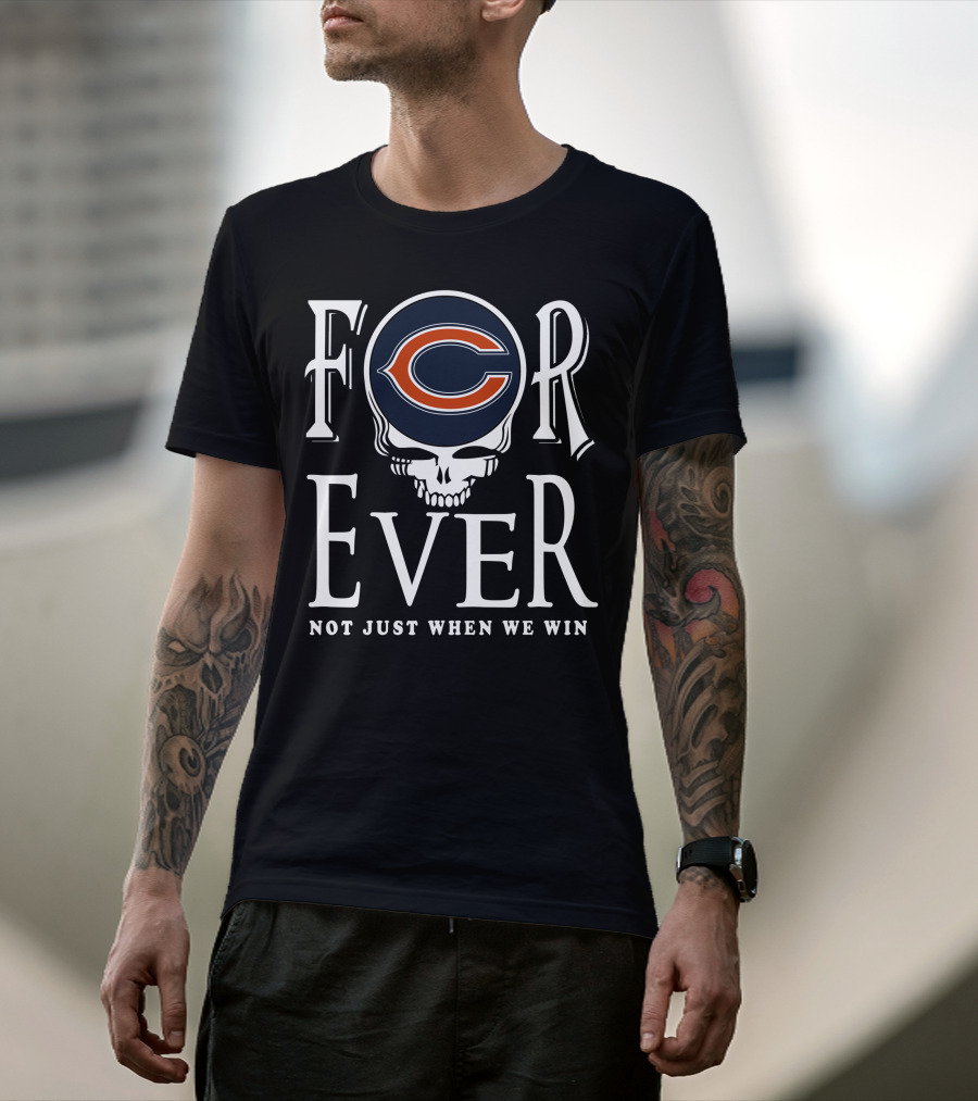 Forever Chicago Bears Not Just When We Win T-Shirt