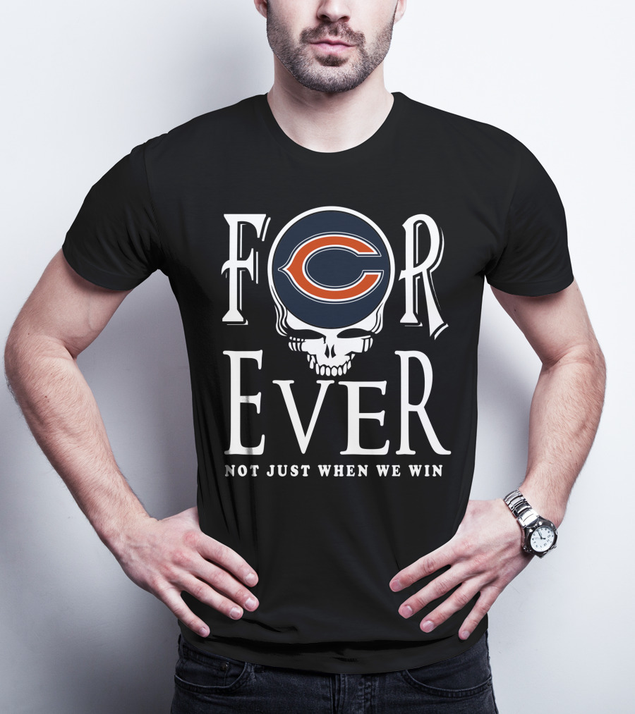 Forever Chicago Bears Not Just When We Win T-Shirt