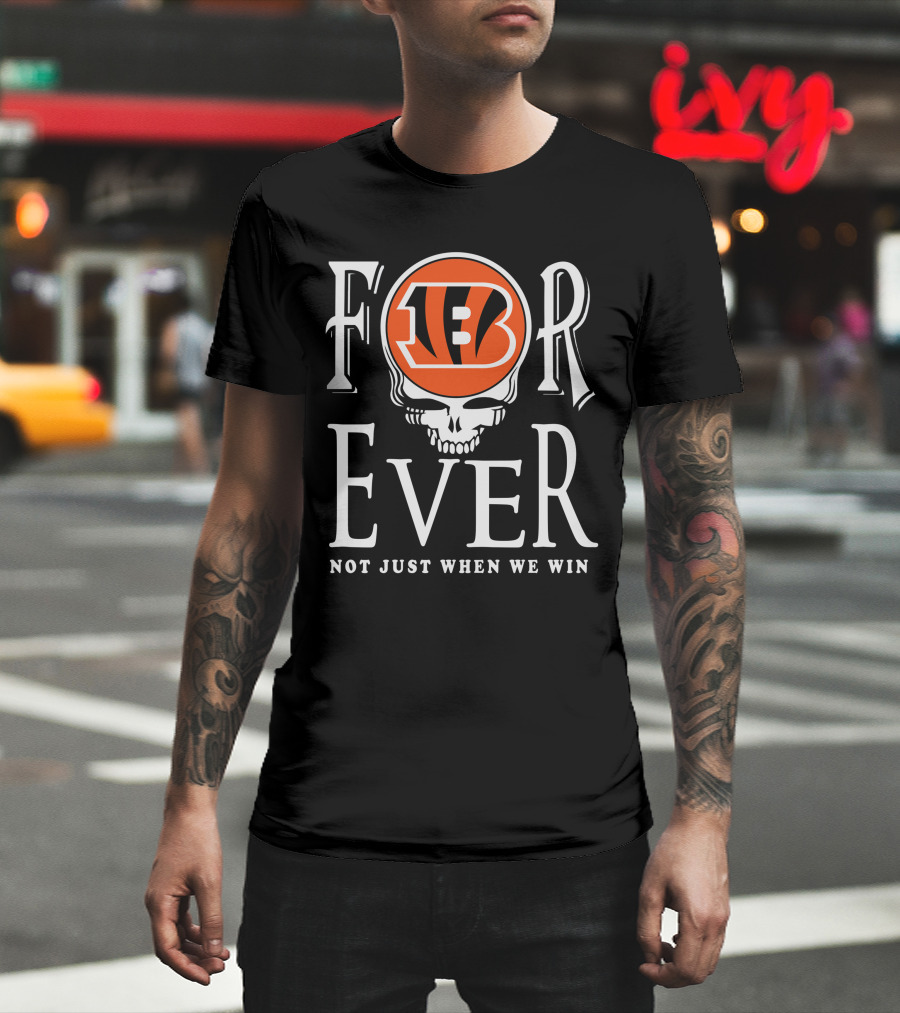 Cincinnati Bengals Forever Not Just When We Win T-Shirt