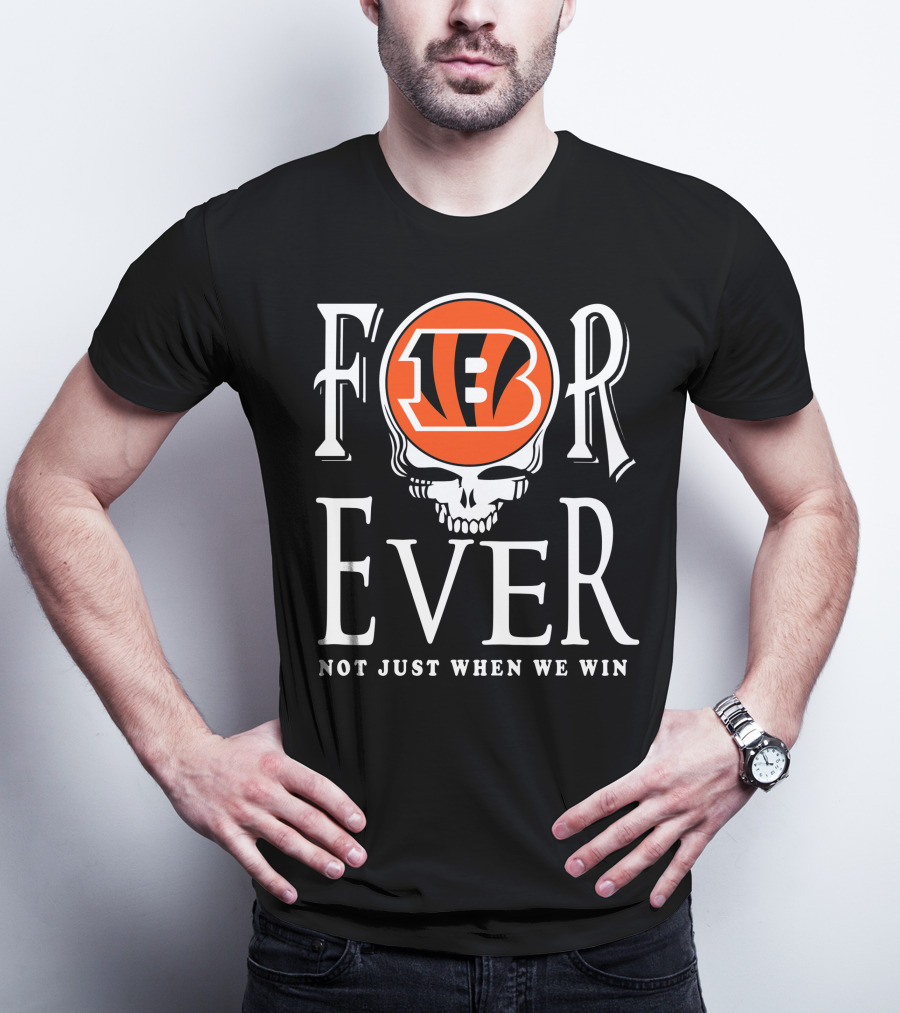 Cincinnati Bengals Forever Not Just When We Win T-Shirt
