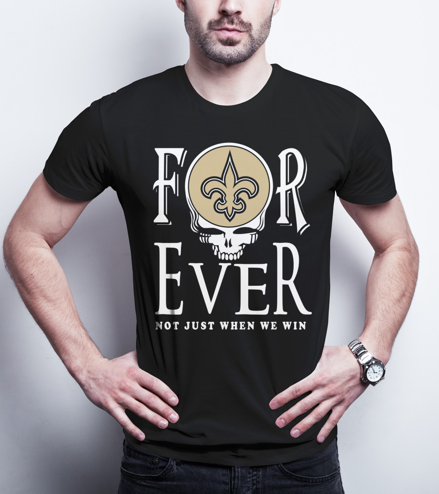 New Orleans Saints Forever Not Just When We Win Skull Fleur-De-Lis T-Shirt