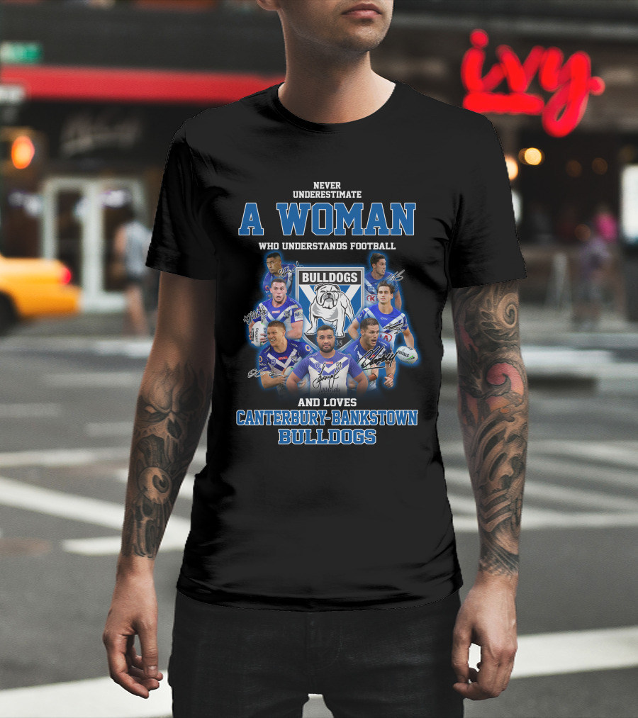 Never Underestimate A Woman Who Understands Football And Loves Canterbury-Bankstown Bulldogs T-Shirt