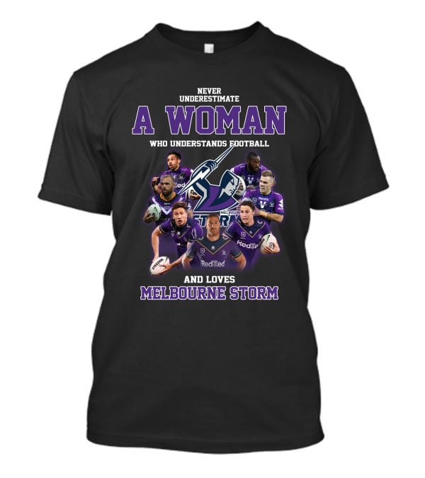 Never Underestimate A Woman Who Understands Football And Loves Melbourne Storm T-Shirt