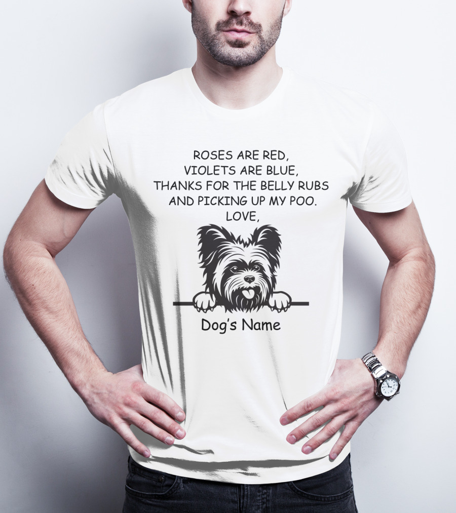 Roses Are Red, Violets Are Blue, Thanks For The Belly Rubs And Picking Up My Poo, Love Dog's Name T-Shirt