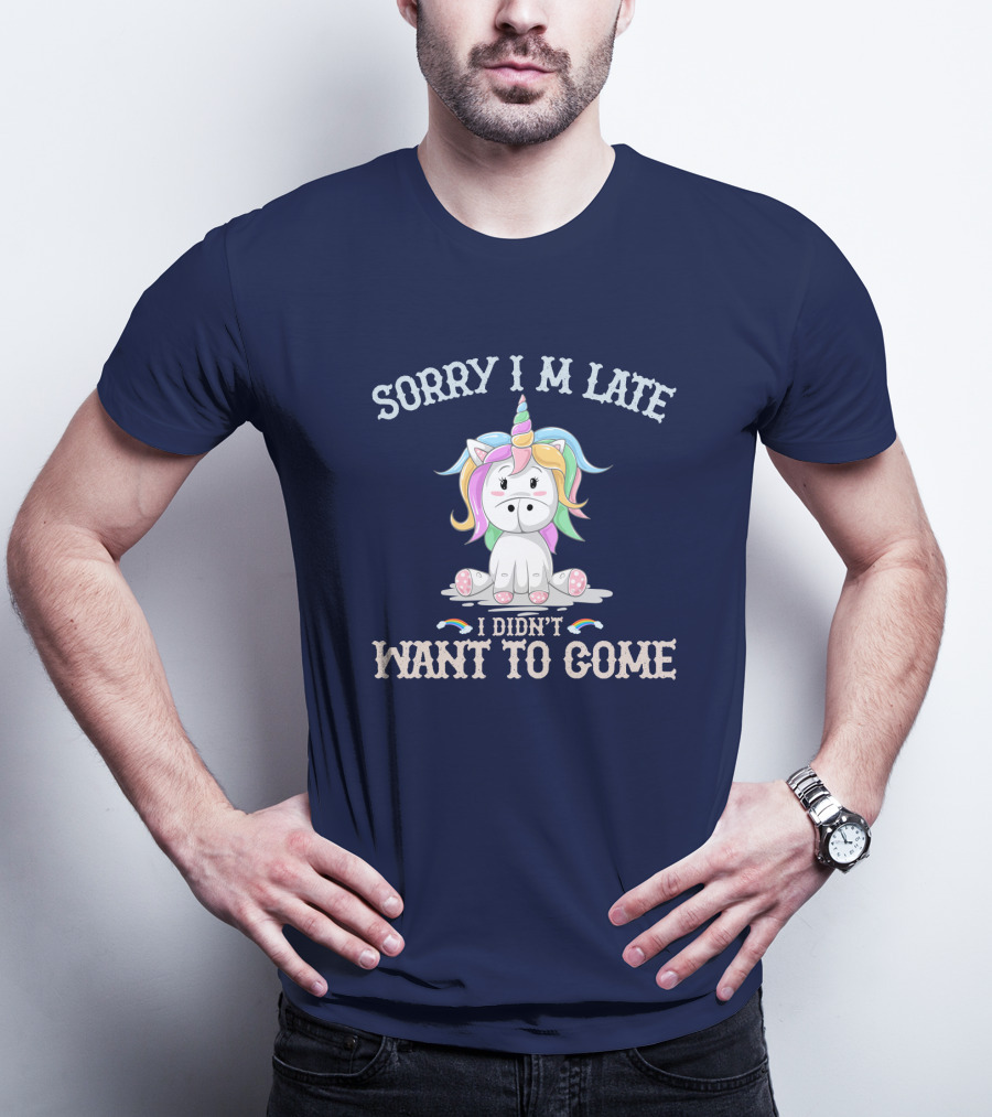 Sorry I'm Late I Didn't Want To Come Unicorn With Rainbow Mane T-Shirt
