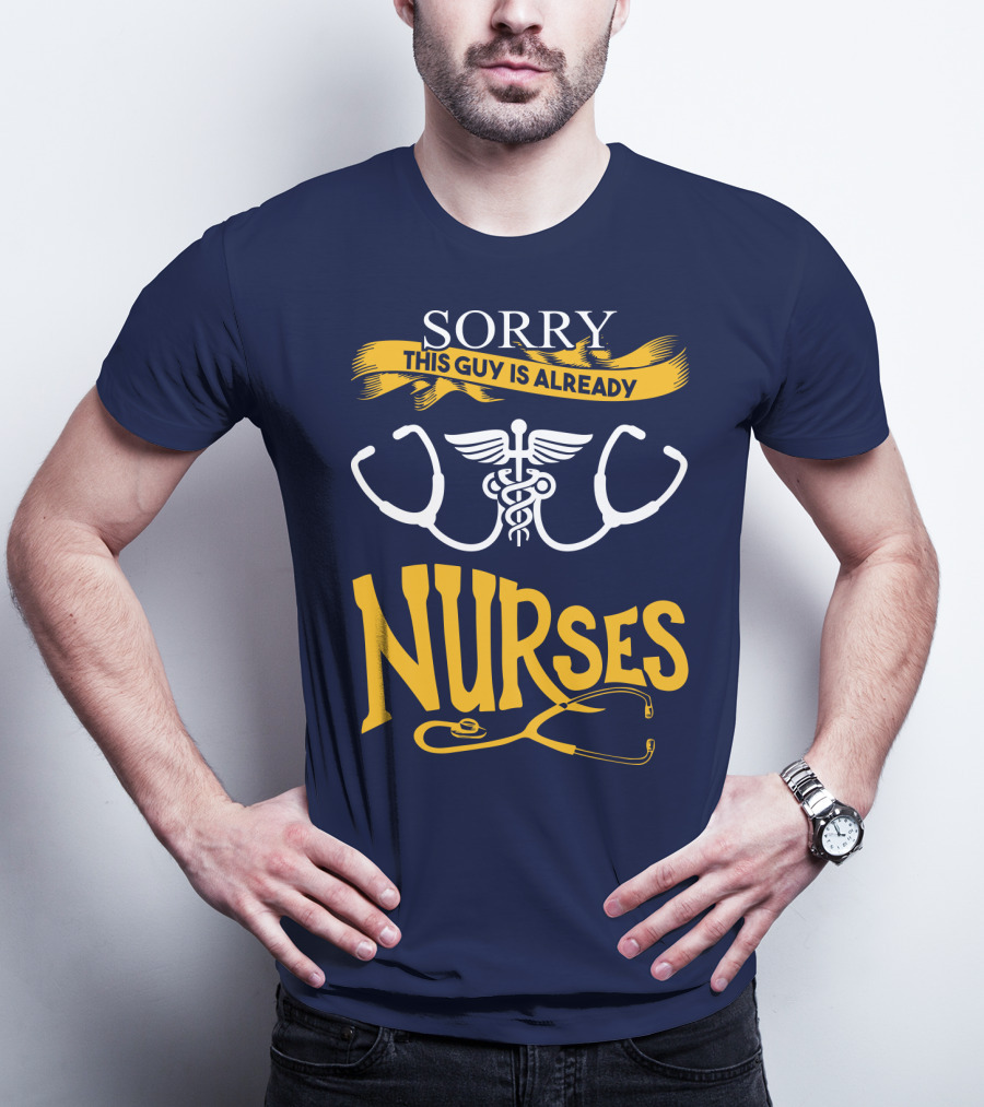 Sorry This Guy Is Already Nurses T-Shirt
