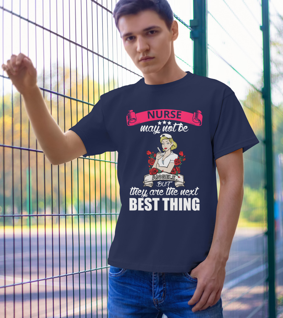 Nurse May Not Be Angels But They Are The Next Best Thing T-Shirt