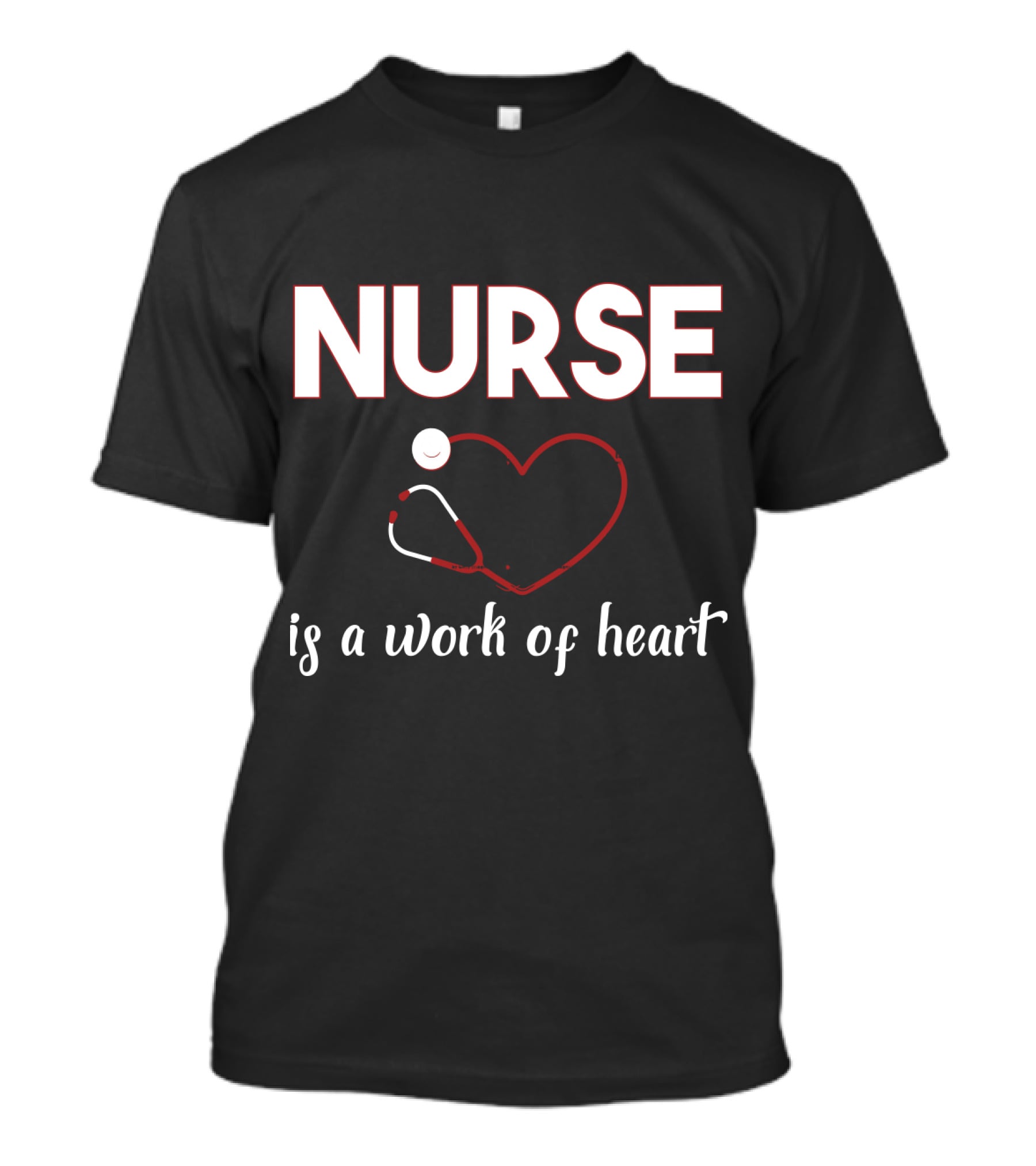 Nurse Is A Work Of Heart With Stethoscope Heart T-Shirt