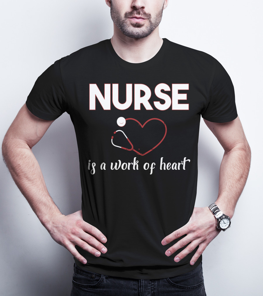 Nurse Is A Work Of Heart With Stethoscope Heart T-Shirt