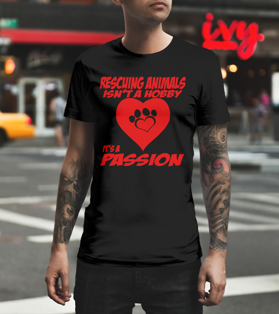 Rescuing Animals Isn't A Hobby It's A Passion Heart Paw Prints T-Shirt