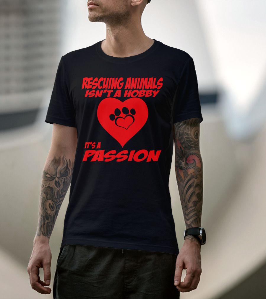 Rescuing Animals Isn't A Hobby It's A Passion Heart Paw Prints T-Shirt