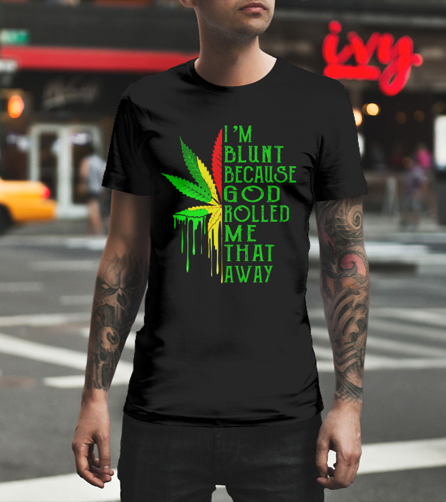 I'm Blunt Because God Rolled Me That Way Leaf T-Shirt