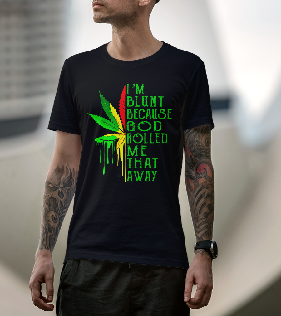 I'm Blunt Because God Rolled Me That Way Leaf T-Shirt