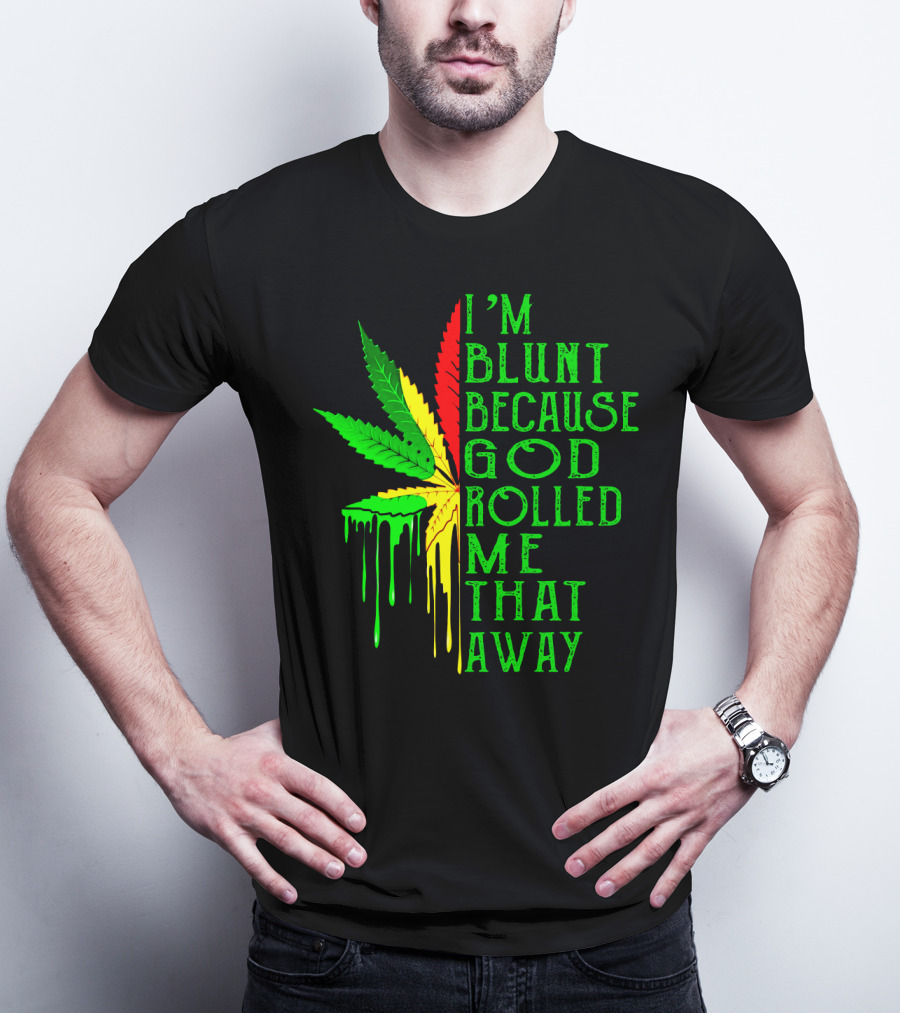 I'm Blunt Because God Rolled Me That Way Leaf T-Shirt