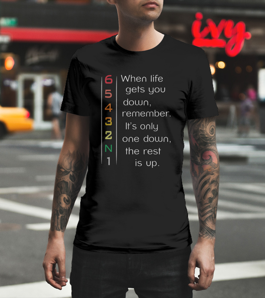 When Life Gets You Down Remember It's Only One Down The Rest Is Up Biker T-Shirt