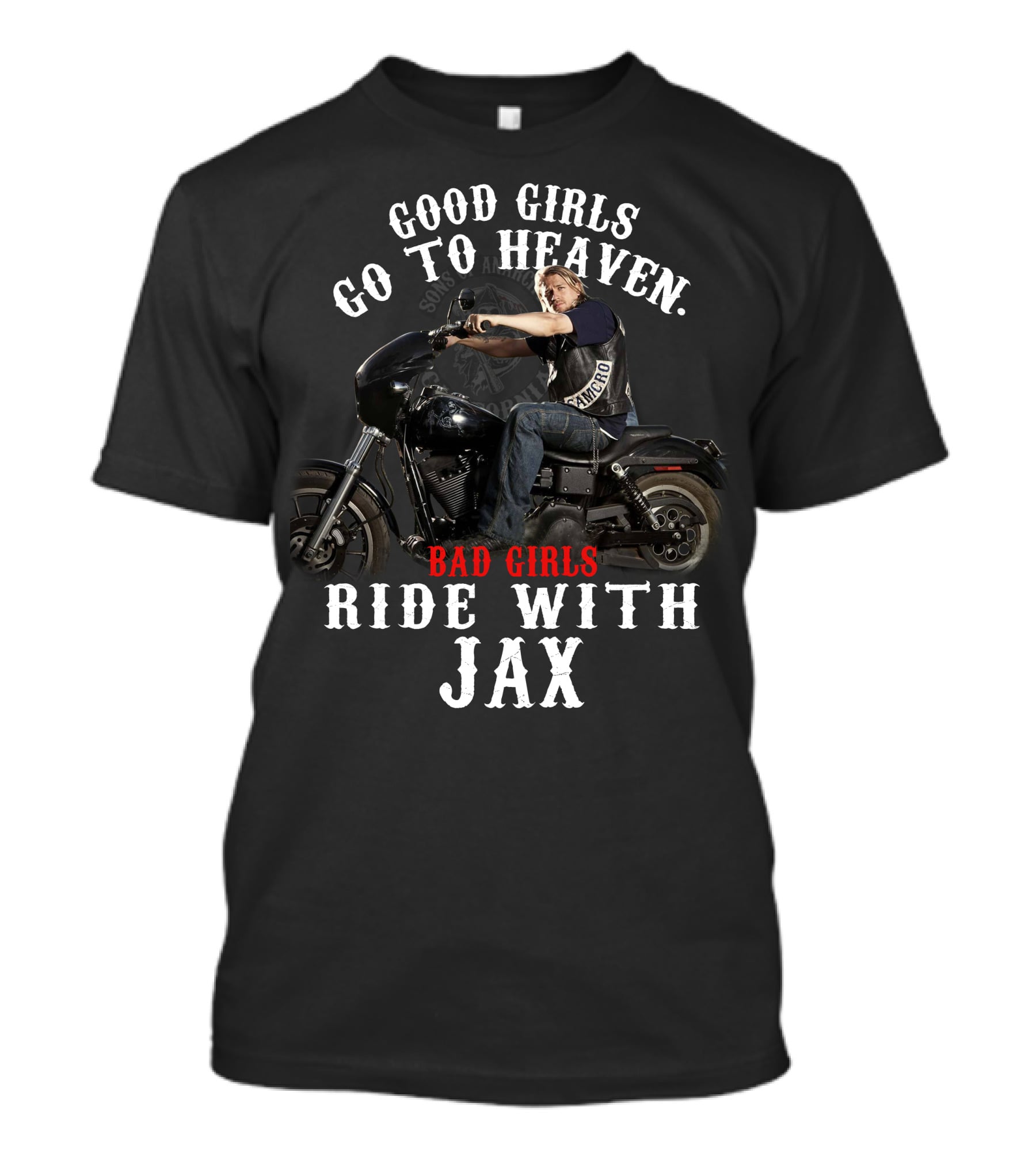 Good Girls Go To Heaven Bad Girls Ride With Jax Sons Of Anarchy T-Shirt