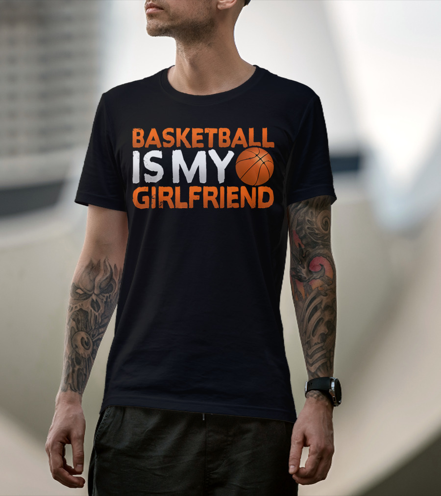 Basketball Is My Girlfriend Basketball Symbol Sport T-Shirt
