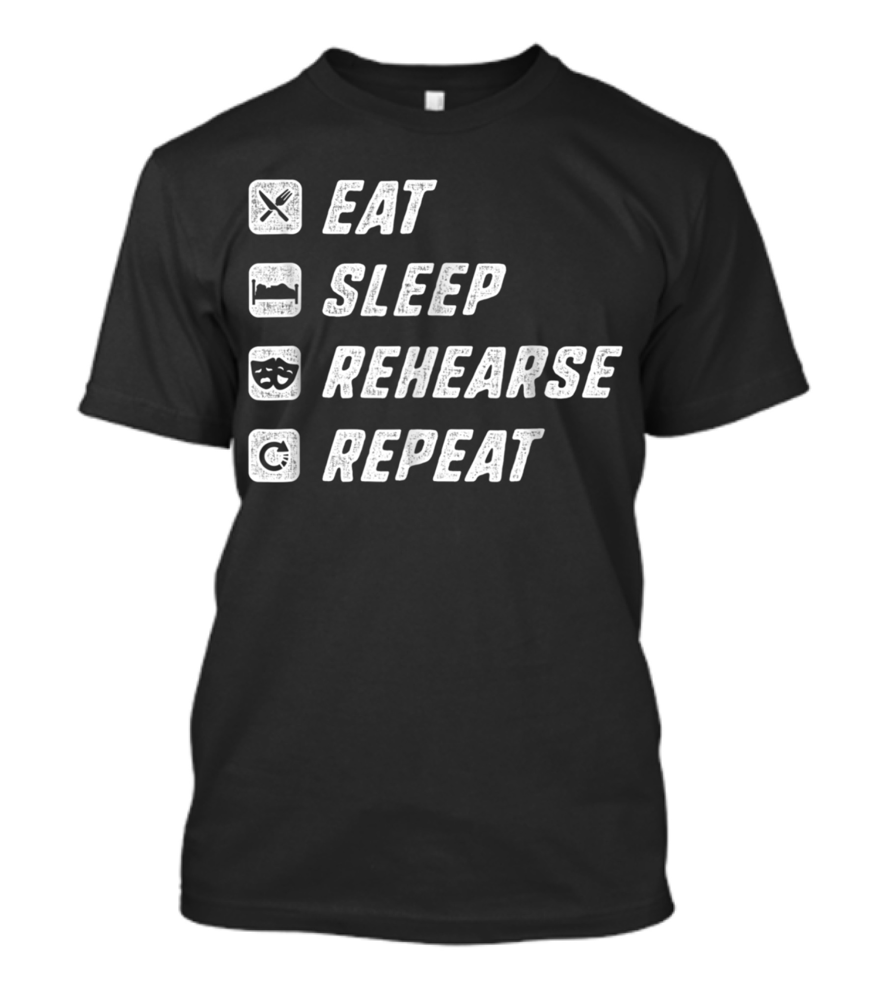 Eat Sleep Rehearse Repeat Acting Drama T-Shirt