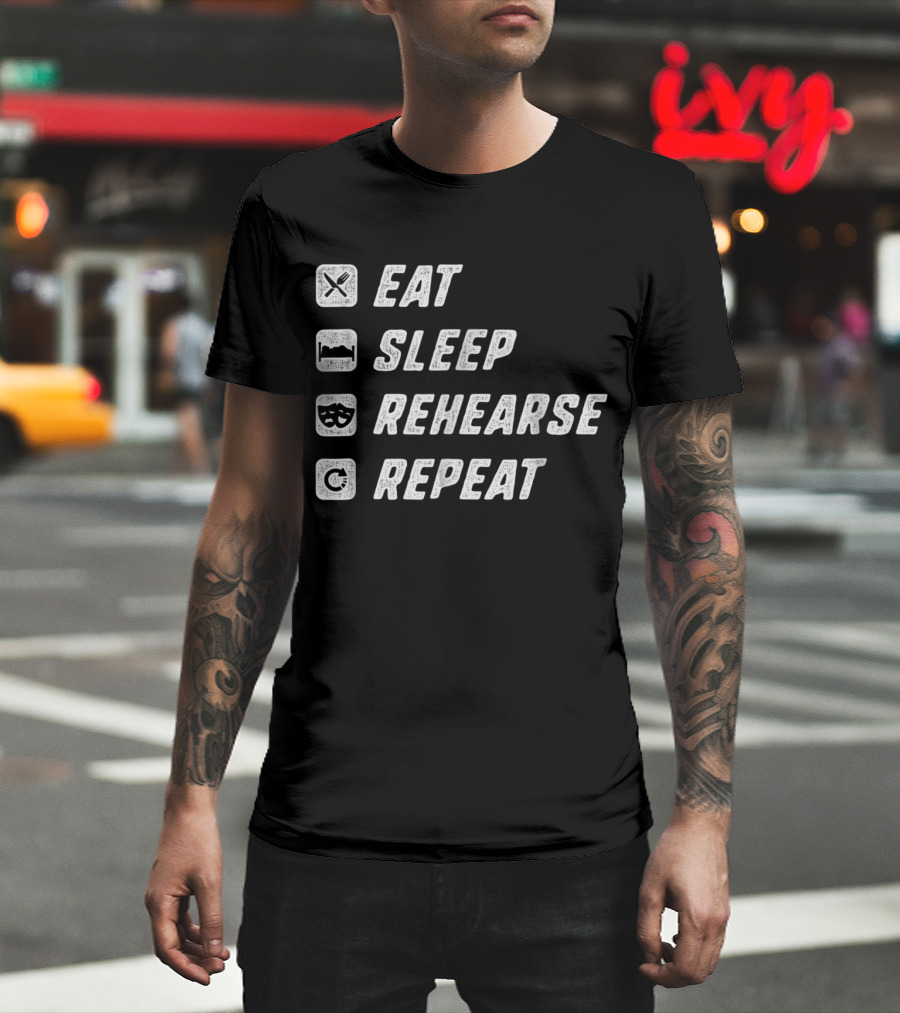 Eat Sleep Rehearse Repeat Acting Drama T-Shirt