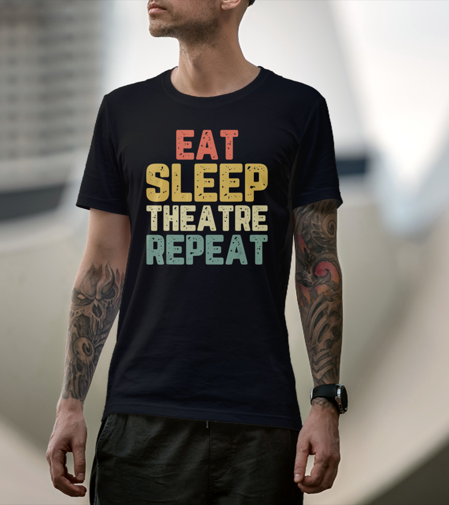 Eat Sleep Theatre Repeat Actor Actress Theater T-Shirt