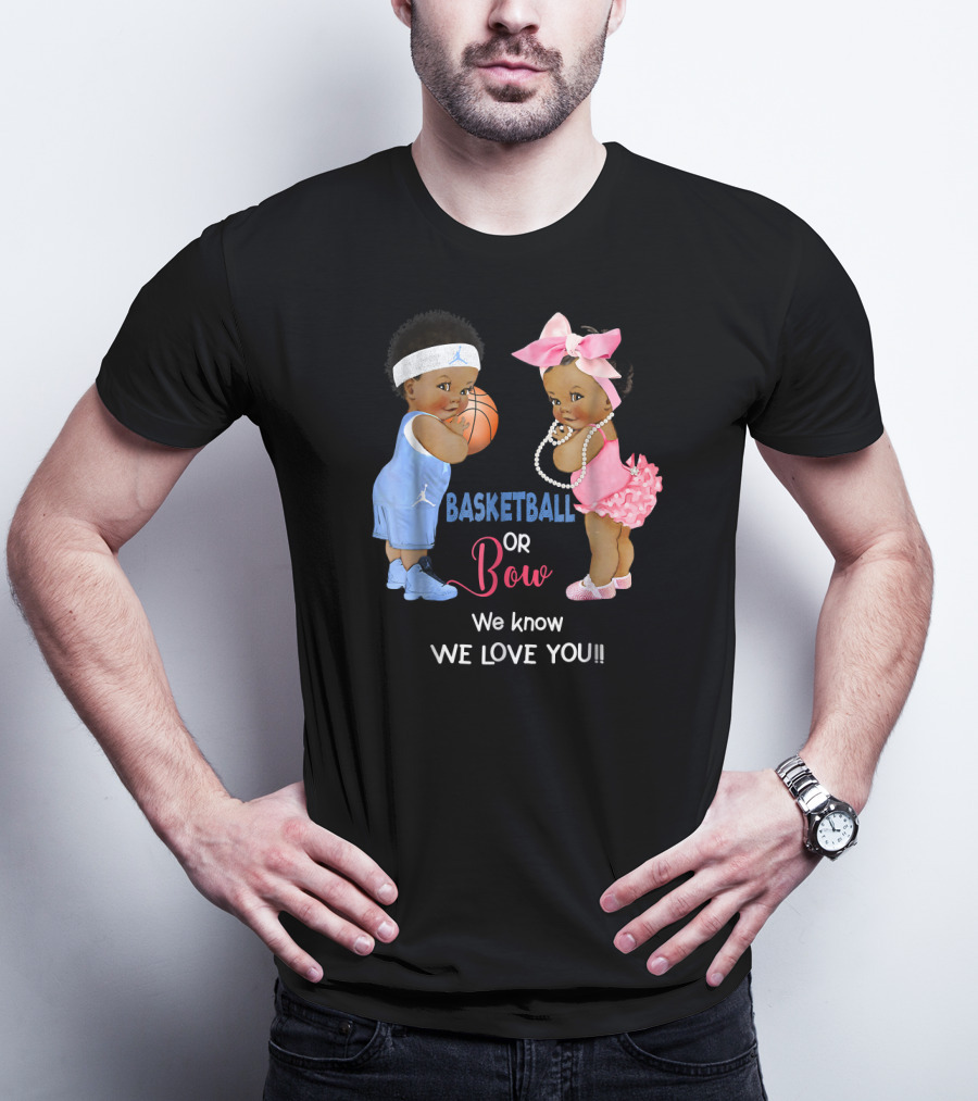 Basketball Or Bow We Know We Love You Babies With Ball And Pink T-Shirt