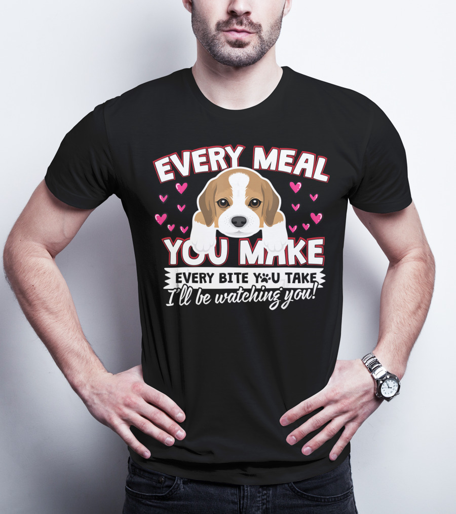 Every Meal You Make Every Bite You Take I'll Be Watching You Puppy And Hearts T-Shirt
