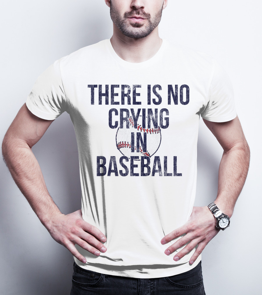 There Is No Crying In Baseball First Base T-Shirt