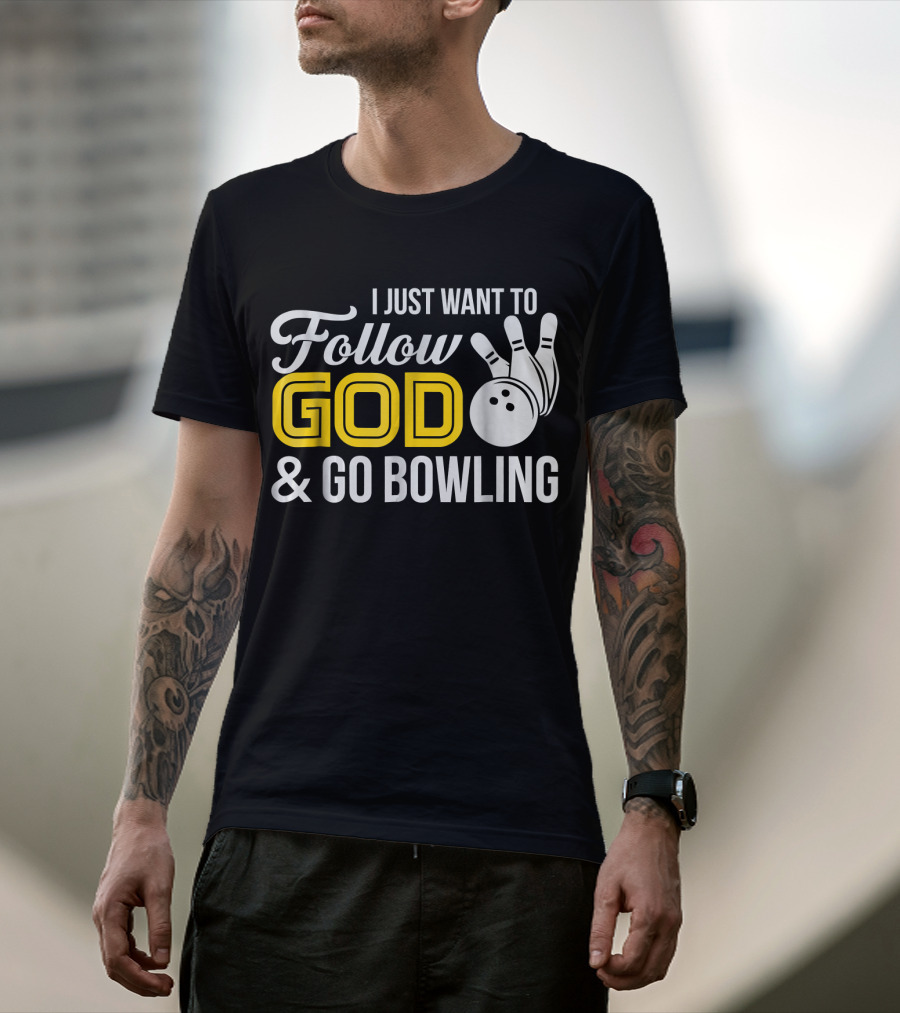 I Just Want To Follow God And Go Bowling Christian Bo T-Shirt